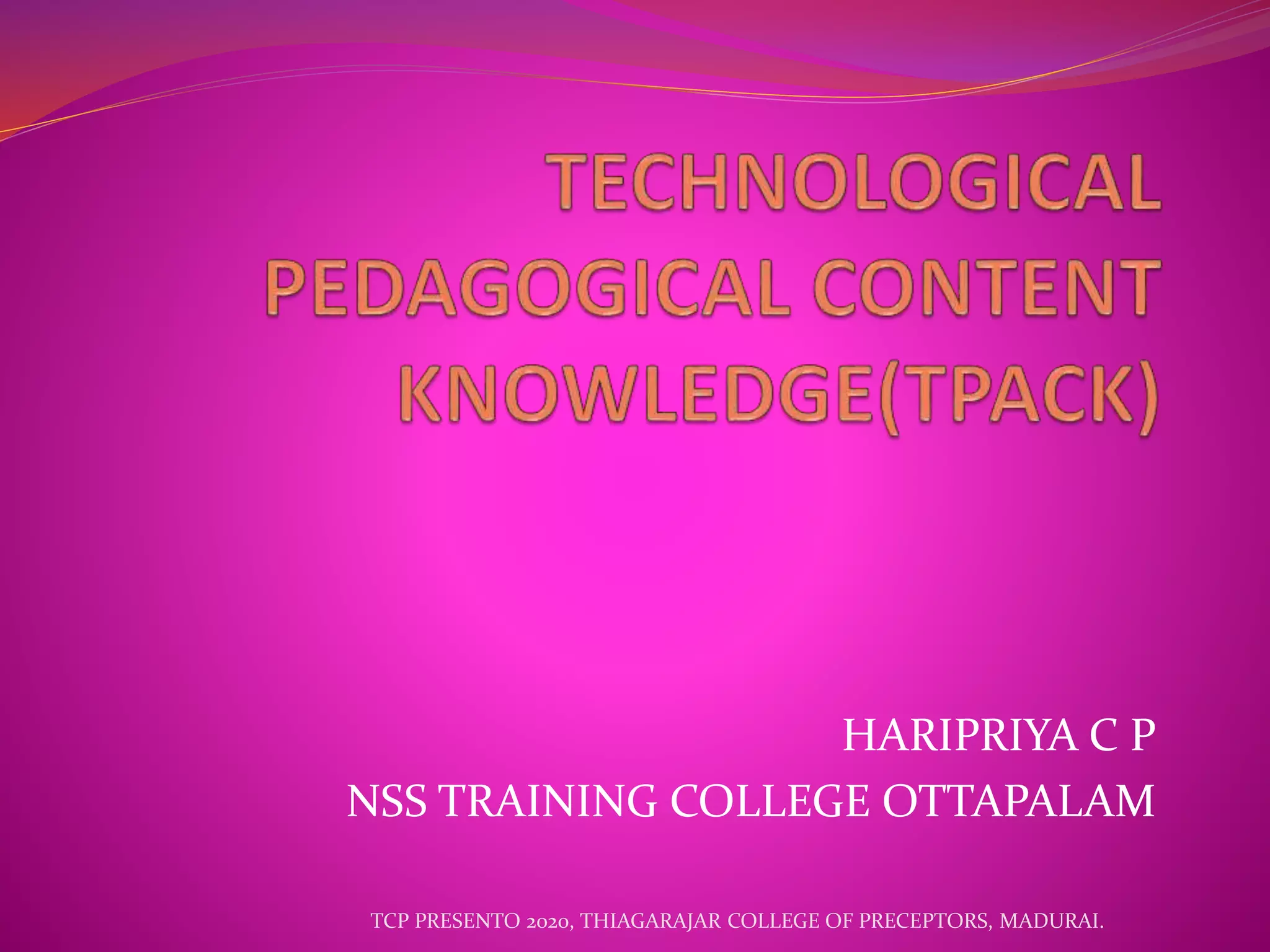 TECHNOLOGICAL PEDAGOGICAL CONTENT KNOWLEDGE (TPACK) | PPTX