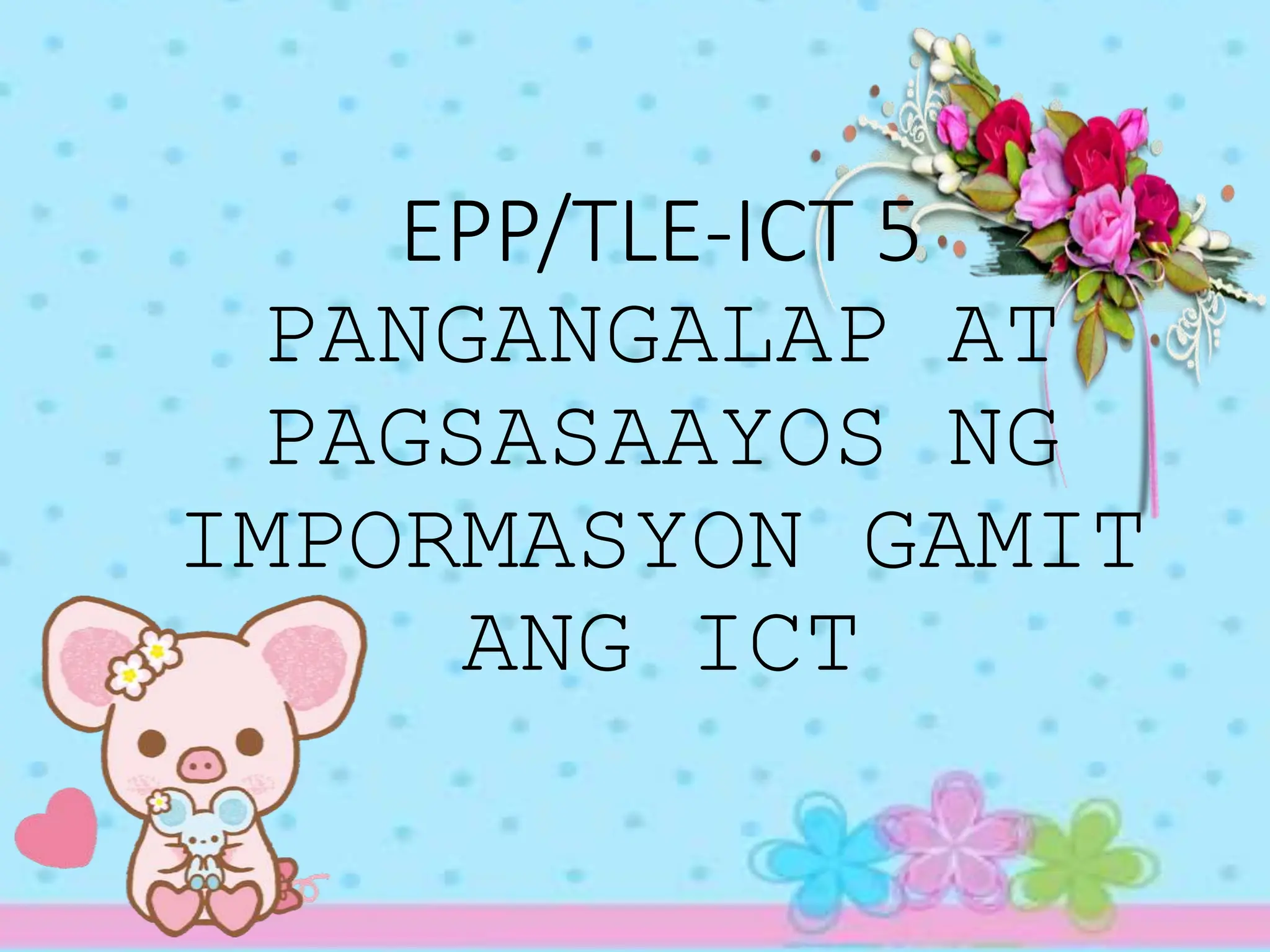 ICT 5 YUNIT 1 ARALIN 10 PANGANGALAP NG IMPORMASYON GAMIT ANG ICT.pptx