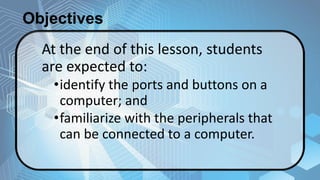 ICT 7 LESSON 3 Buttons and Ports on a Computer.ppsx