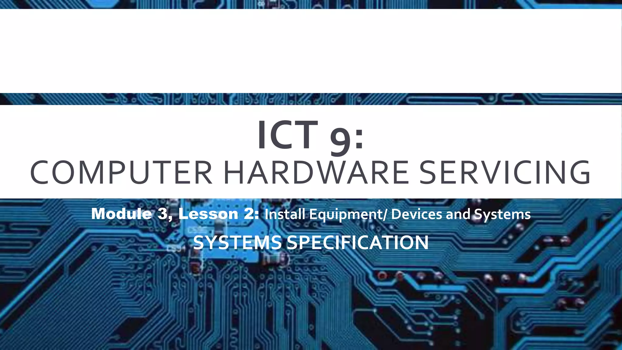 Ict 9 module 3, lesson 2.2 system's specification | PPTX