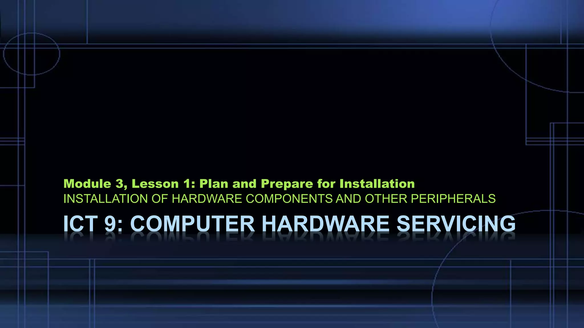 Ict 9 module 3, lesson 2.3 installation of hardware components and ...