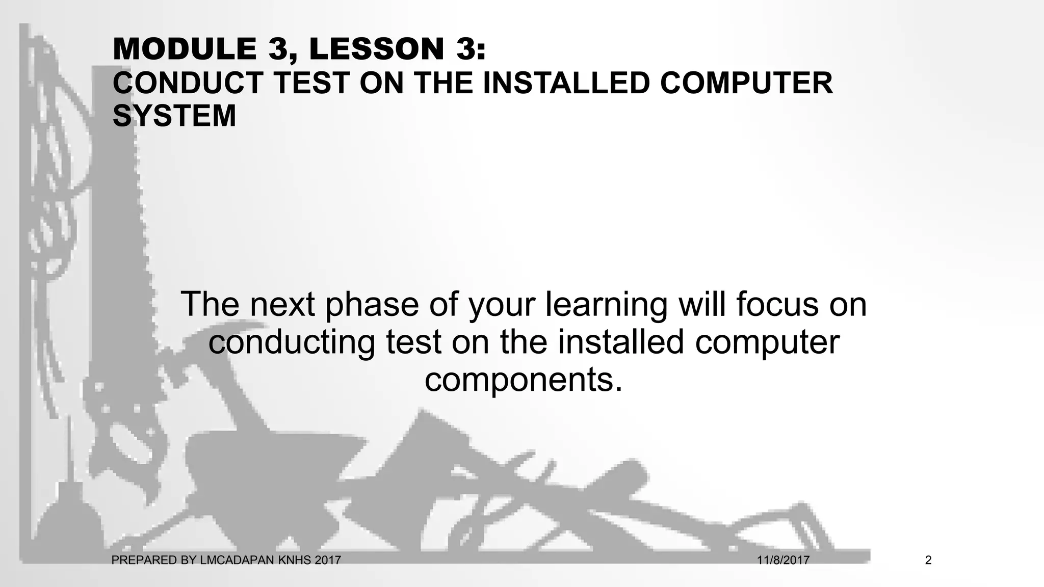 Ict 9 module 3, lesson 3 conducting test on the installed computer ...