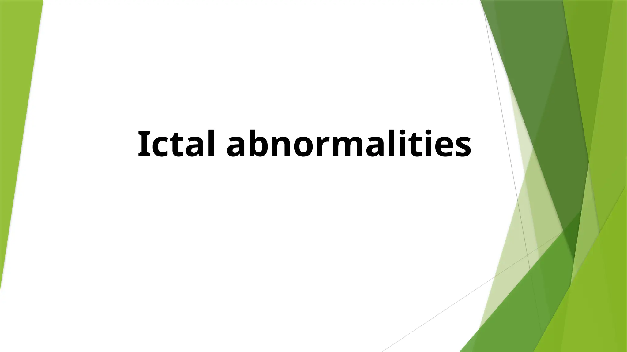 Ictal abnormalities.pptxvbcvbcbcbcbcbcbcbc | PPTX