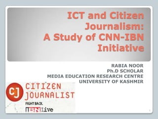 ICT and Citizen Journalism: A Study of CNN-IBN Initiative | PPTX
