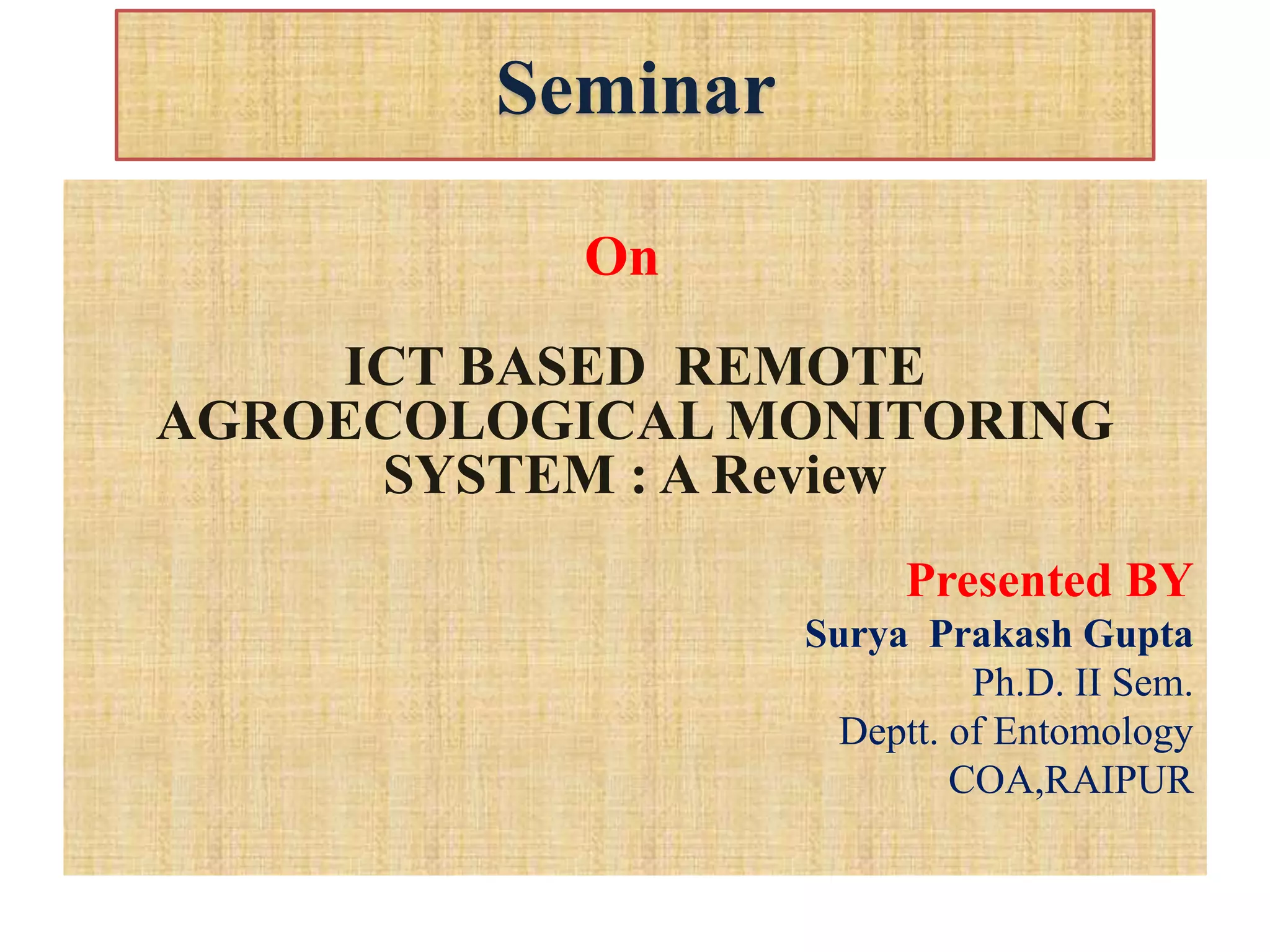 ICT BASED REMOTE AGROECOLOGICAL MONITORING SYSTEM : A Review | PPTX