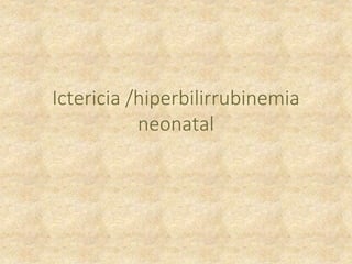 Ictericia neonatal y su clasificación, cuadro clinico | PPTX