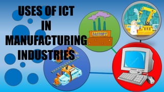 Ict in manufacturing industries | PPTX