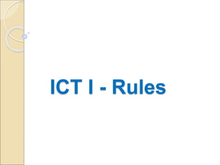 Ict I rules | PPTX
