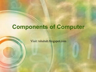 ICT Lecture 2 Components of Computer.ppt