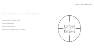 ICT LONDON KILLZONE NOTES.pptx