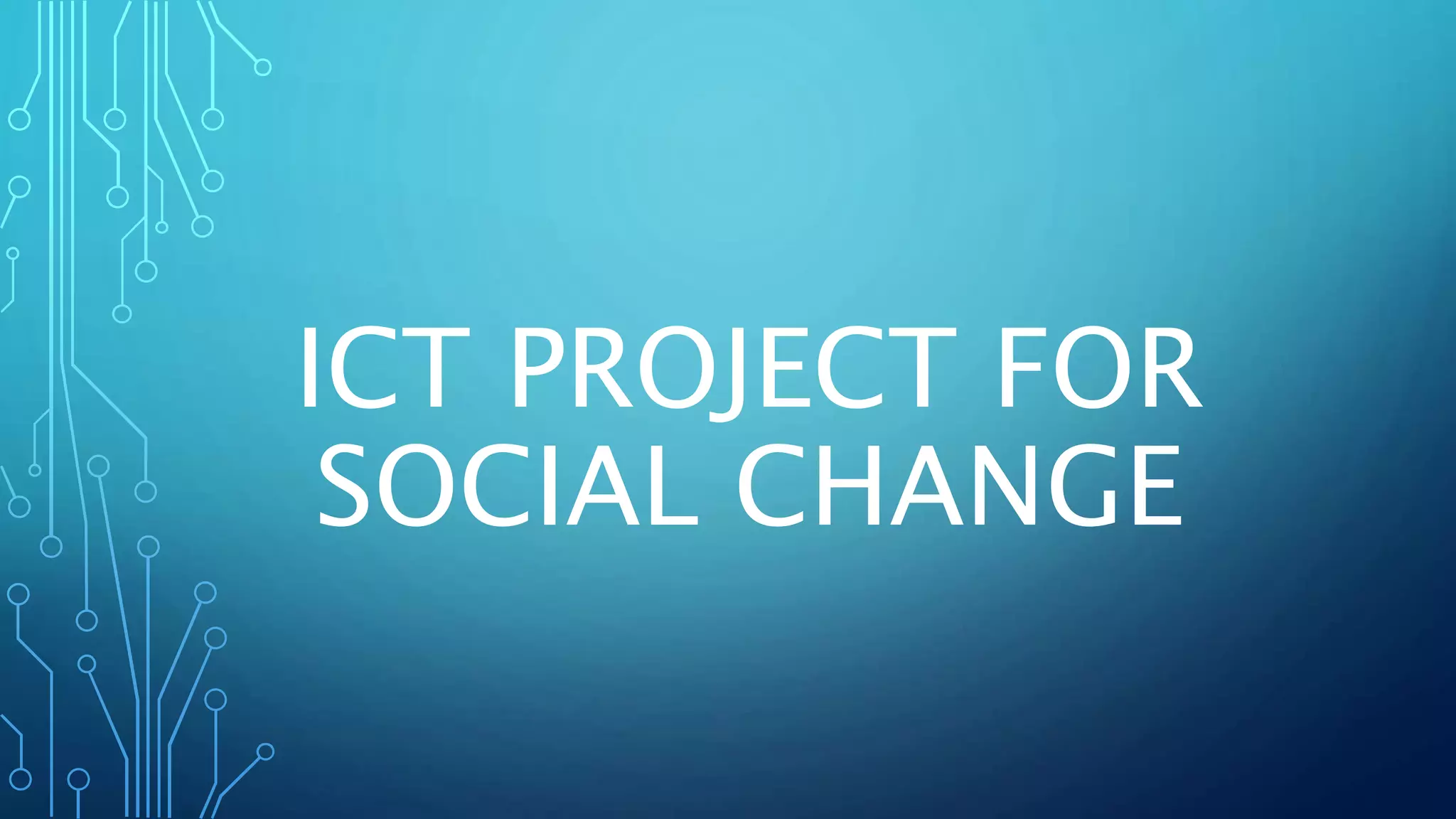Ict project for social change group2 | PPTX