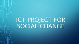 Ict project for social change group2 | PPT | Free Download