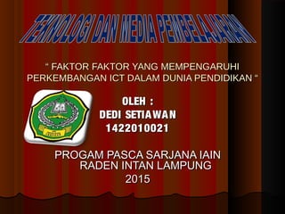 FAKTOR PERKEMBANGAN ICT DALAM DUNIA PENDIDIKAN | PPT