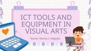 ICT Tools and Equipment in Visual Arts_20250630_014118_0000.pptx