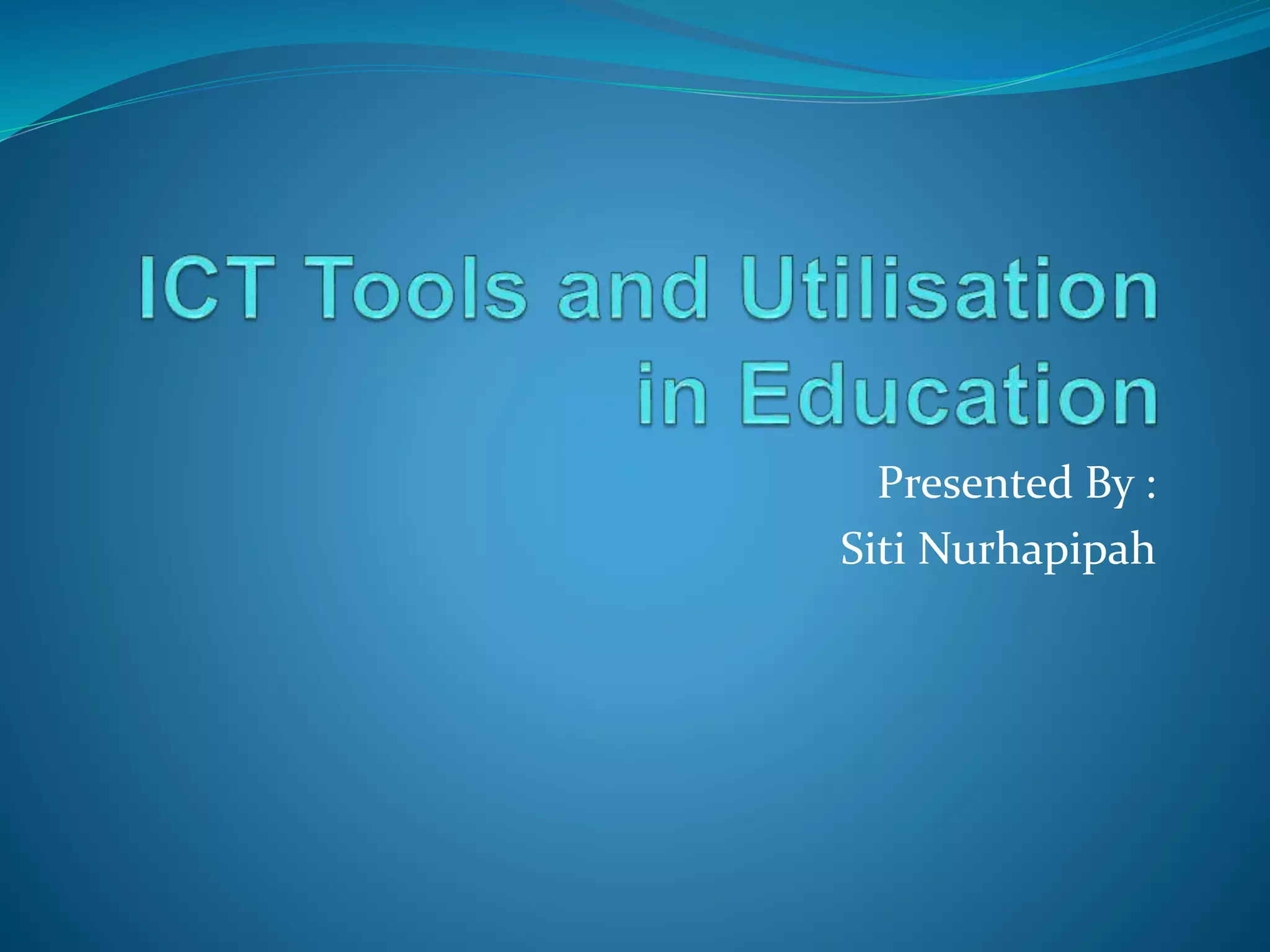 Ict tools and utilisation in education | PPTX