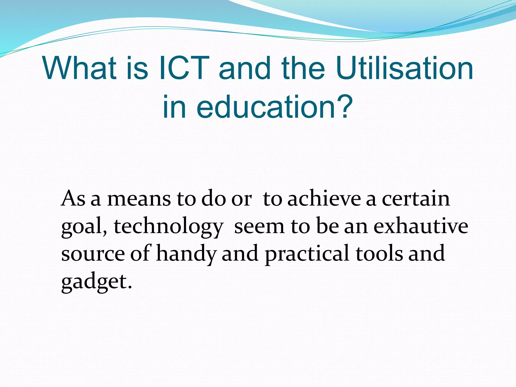 Ict tools and utilisation in education | PPTX
