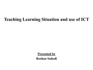 Ict use in teaching learning | PPTX