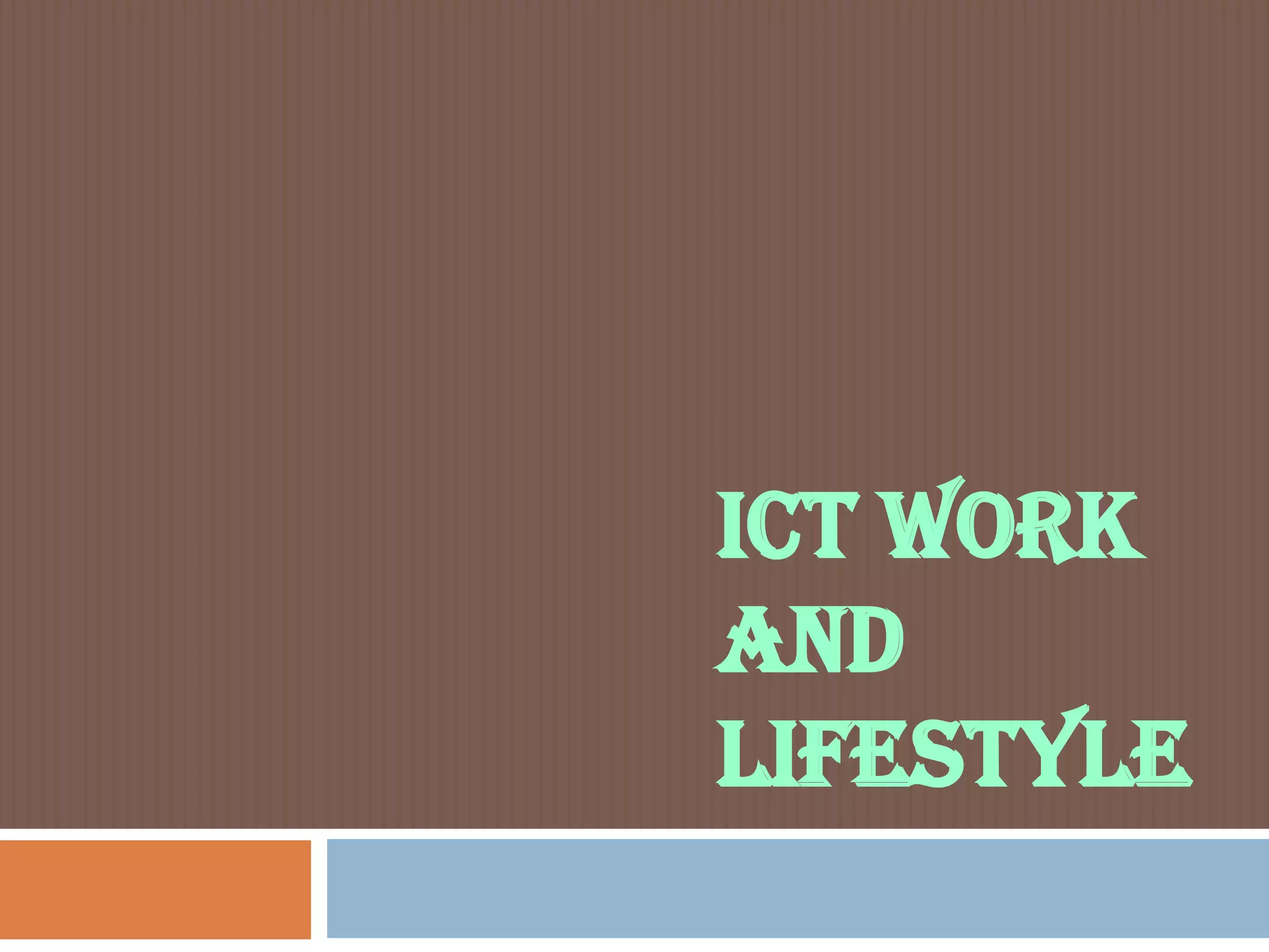 ICT WORK AND LIFESTYLE | PPT