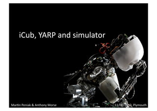 Introduction to humanoid robot iCub, YARP and simulator | PPT