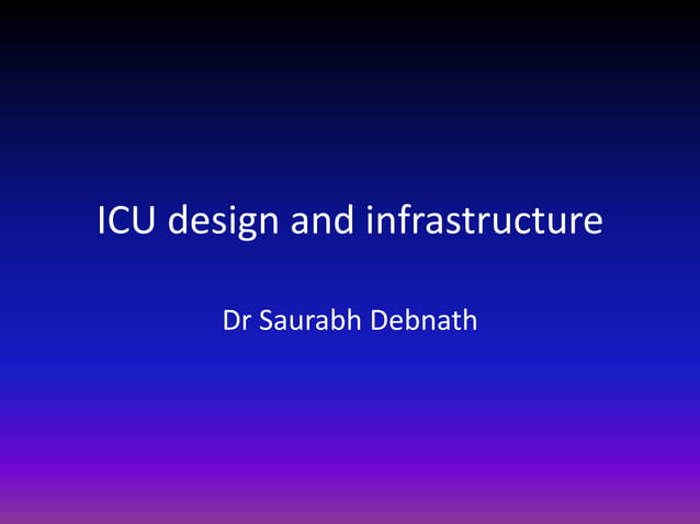 Icu design and infrastructure | PPTX | Healthcare Industry | Industries