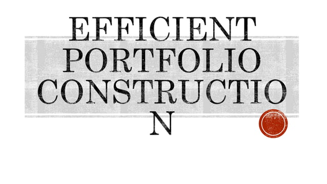 Efficient Portfolio Construction | PPT