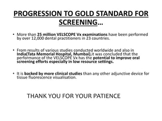 VELSCOPE: ASSESSMENT SYTEM FOR ORAL CANCER SCREENING | PPTX
