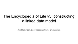 Encyclopedia of Life v3- constructing a linked data model | PPT