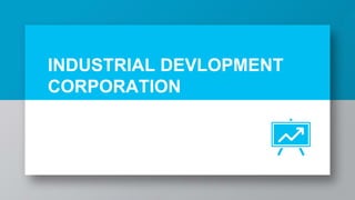 Industrial Development Corperation | PPTX