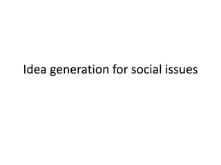 Idea generation for social issues | PPTX