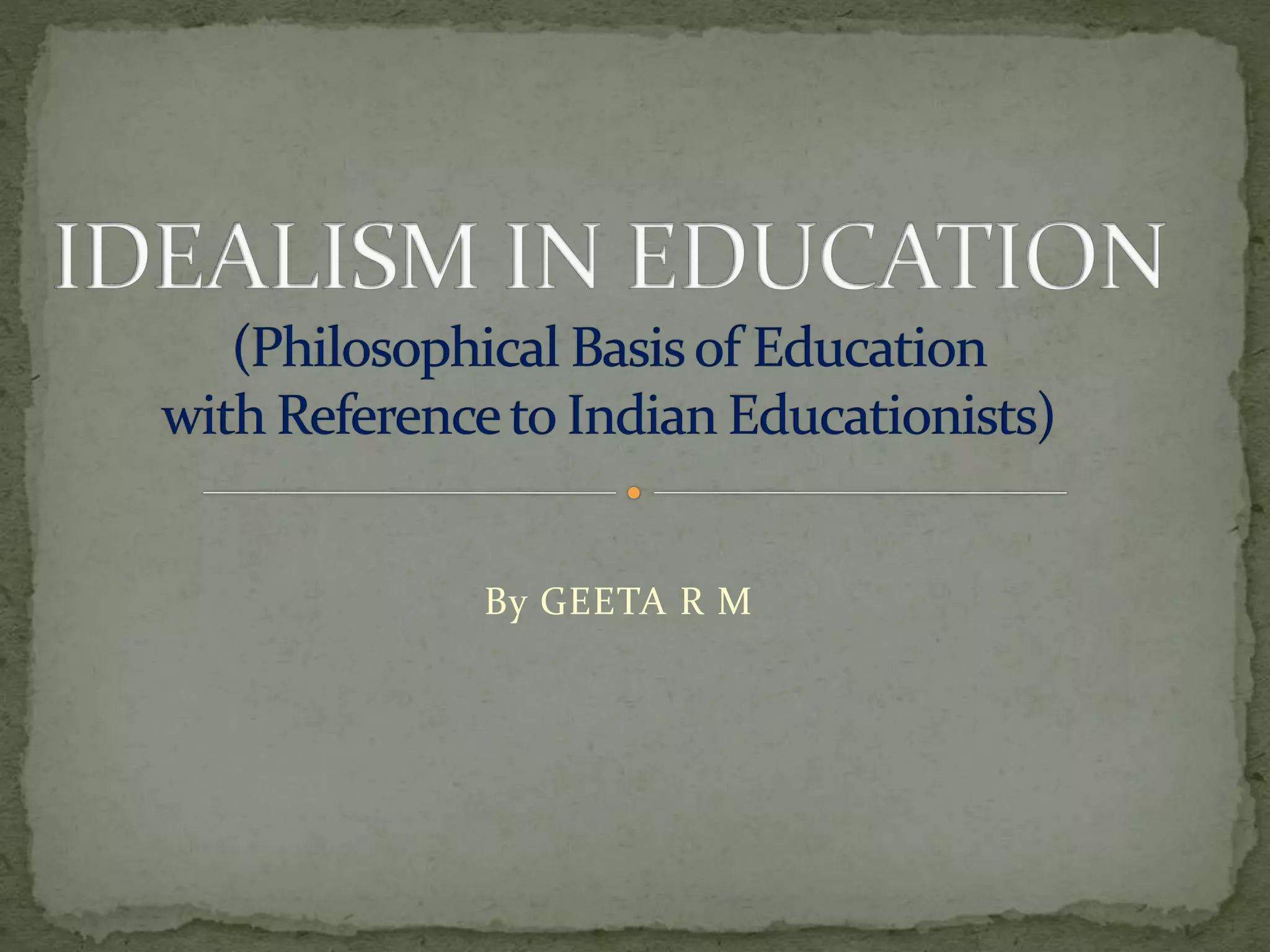 Idealism in education | PPTX