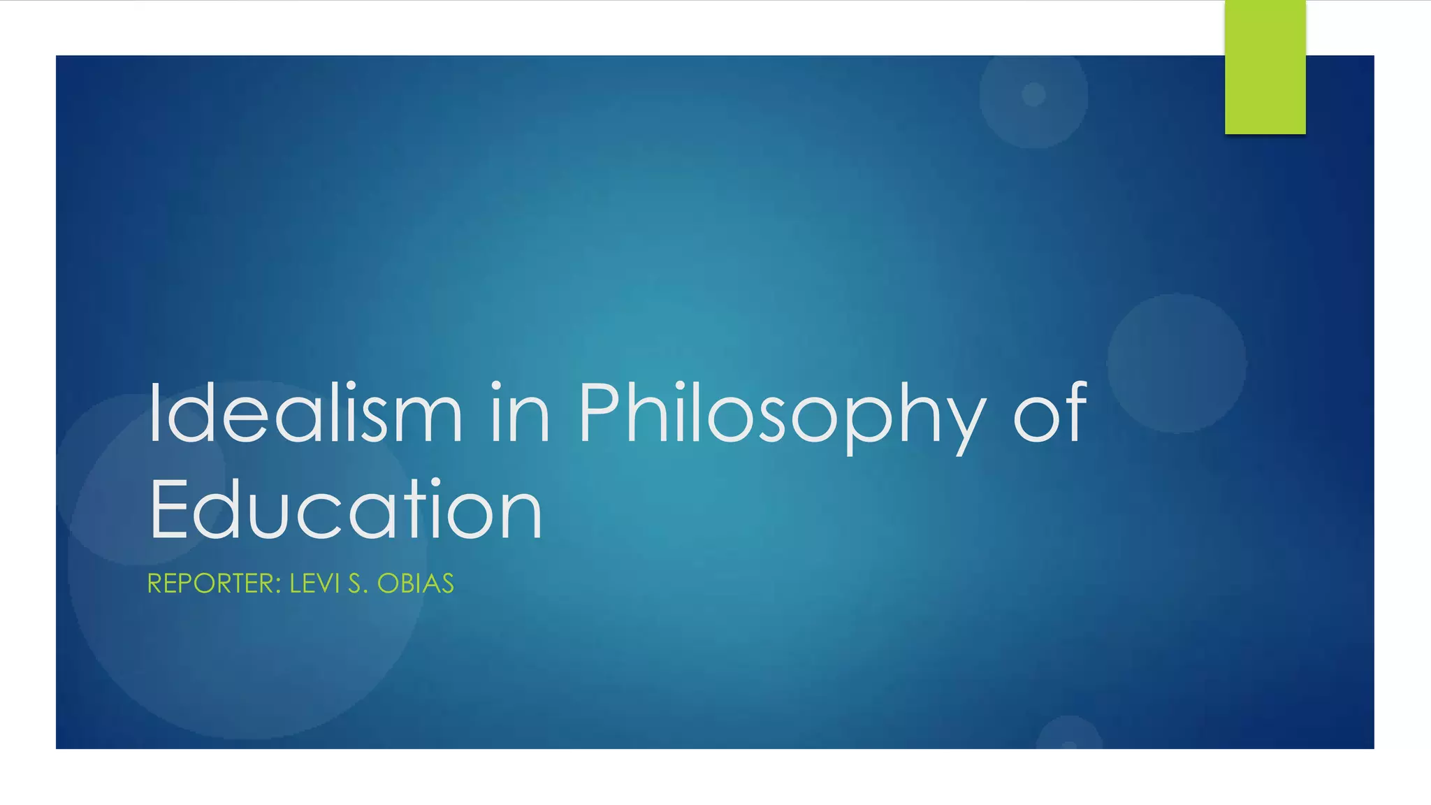 Idealism in philosophy of education | PPTX