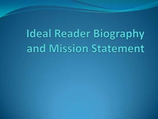 Ideal reader biography and mission statement | PPT
