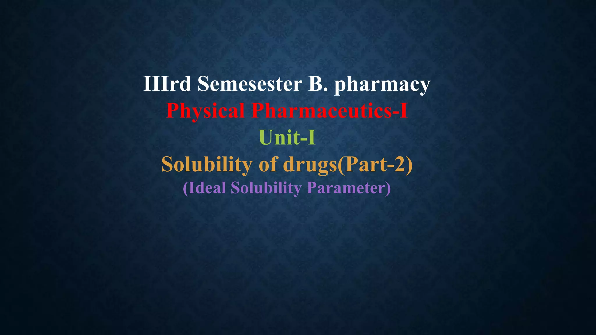 Ideal solubility parameter (solubility of drug part 2) | PPTX