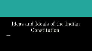 Ideas and ideals of the indian constitution | PDF