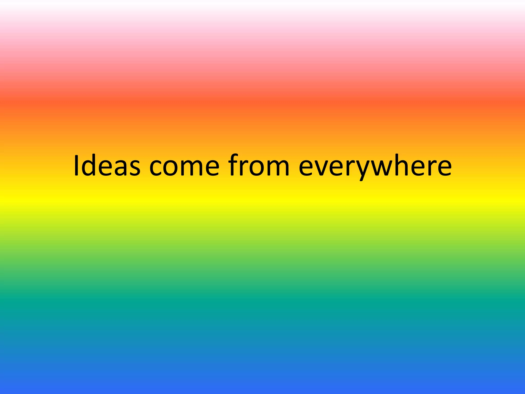Ideas come from everywhere | PPTX