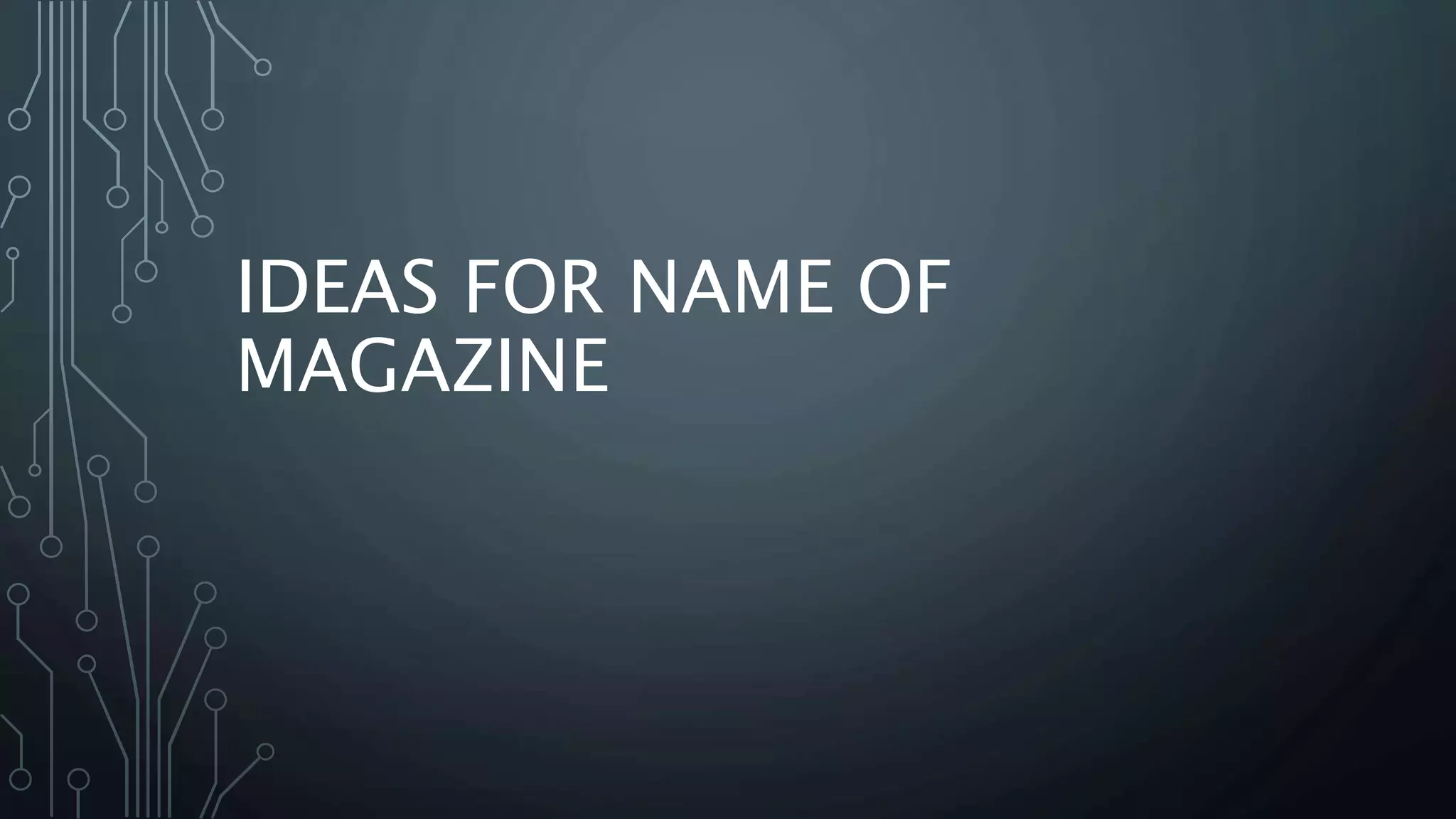 Ideas for name of magazine | PPT