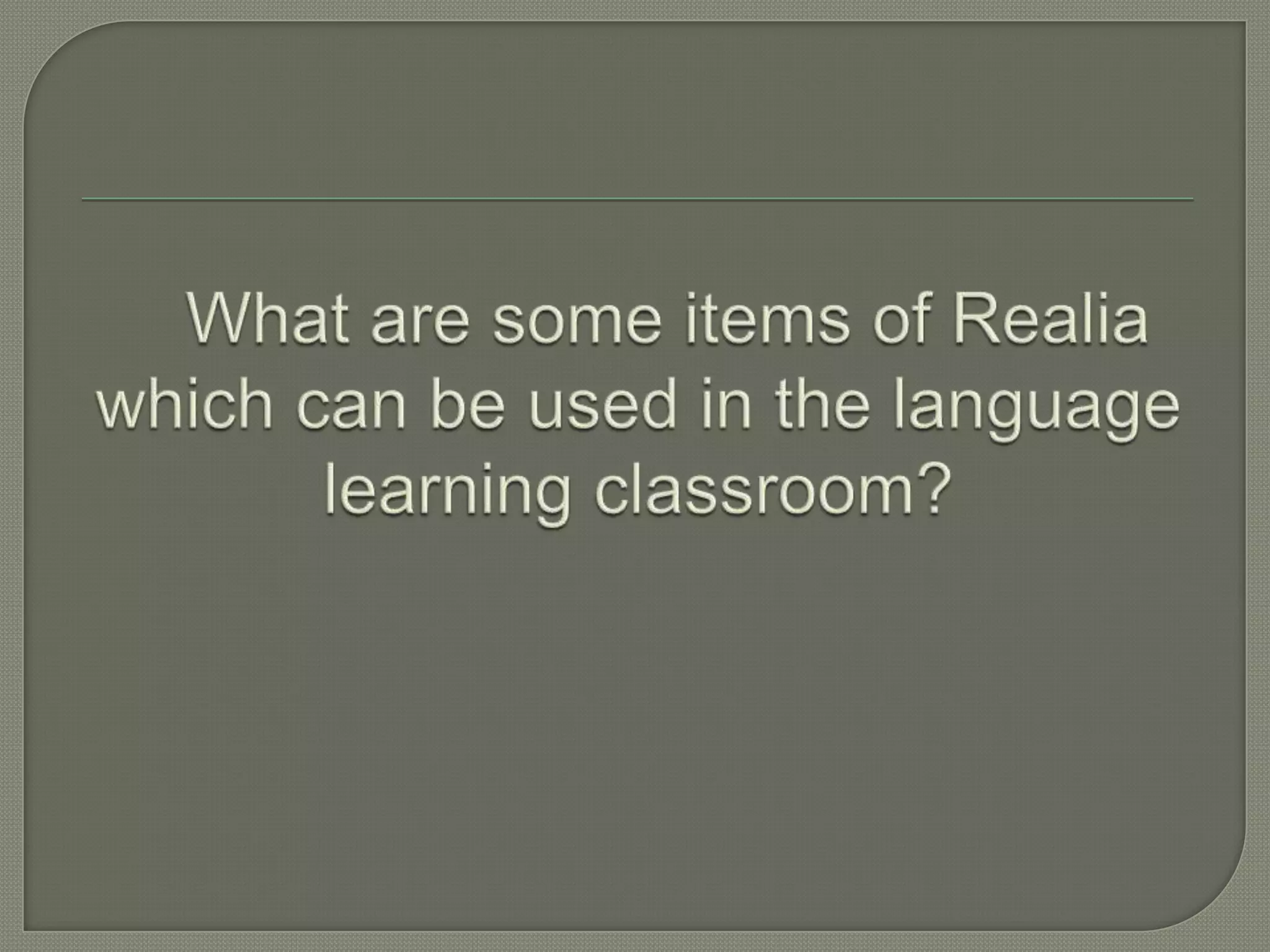 Ideas for using realia in the language classroom | PPTX