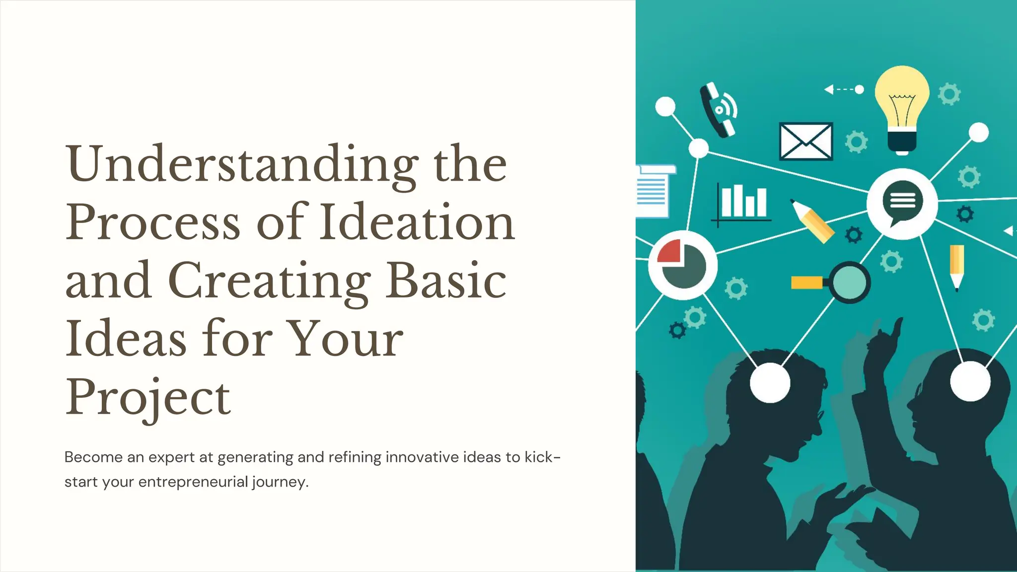 Understanding the Process of Ideation and Creating Basic Ideas for Your Project | PPT
