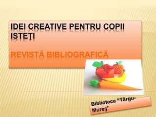 Idei creative pentru copii isteţi | PPT