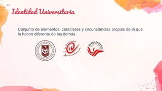 IDENTIDAD UNIVERSITARIA LA IDENTIDAD EN LA UNIVARSIDAD AUTONOA DE ...