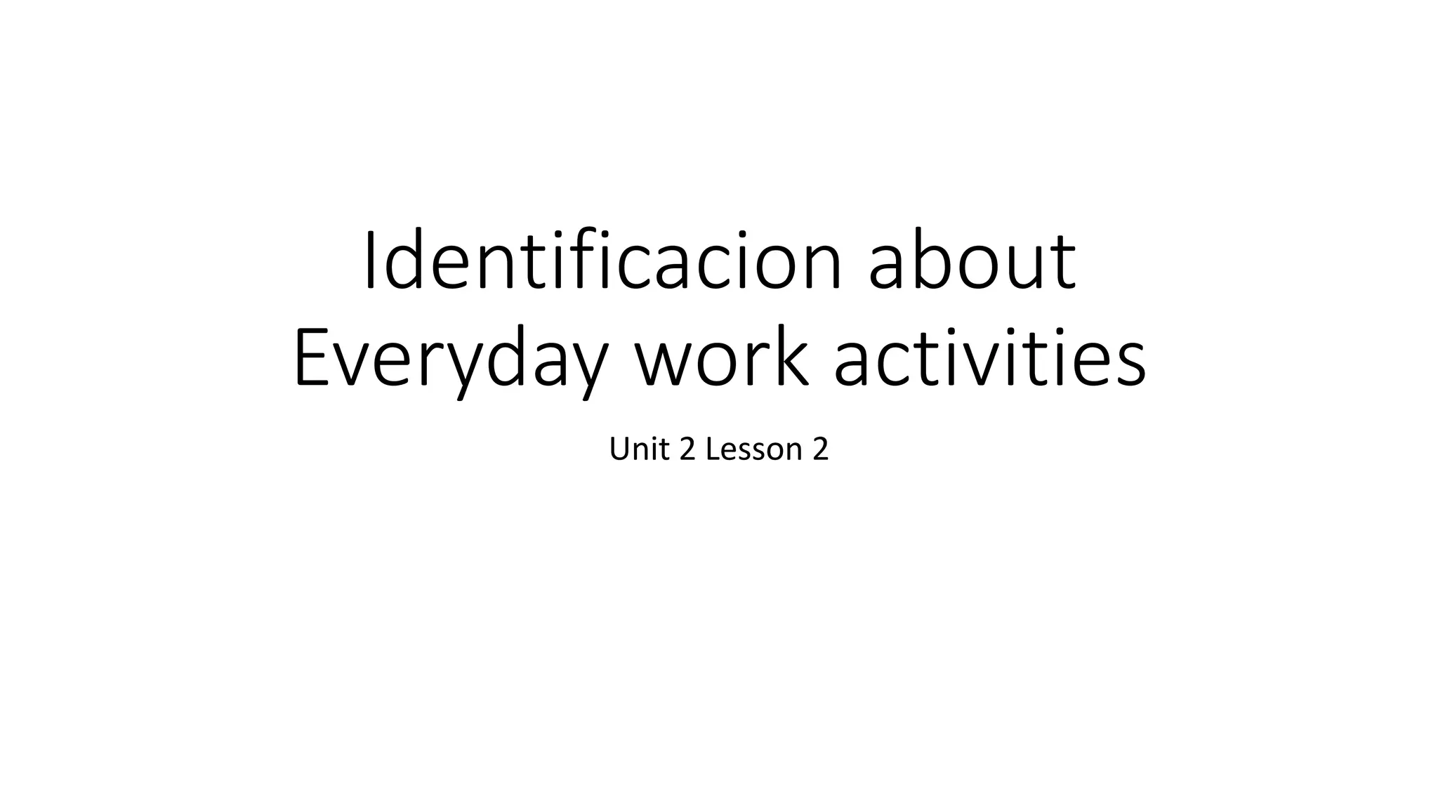 Identificacion about Everyday work activities March 10.pptx