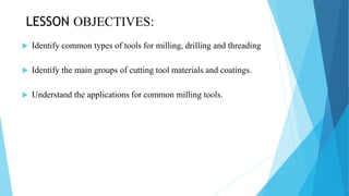 IDENTIFICATION AND APPLICATION OF CUTTING TOOLS FOR MILLING.pptx
