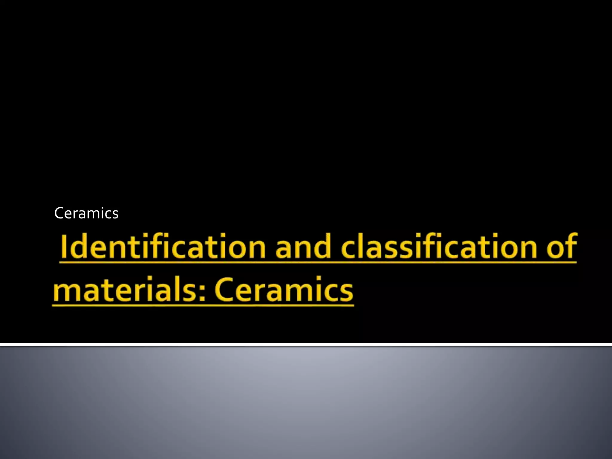 Identification and classification of materials ceramics and glass.pptx