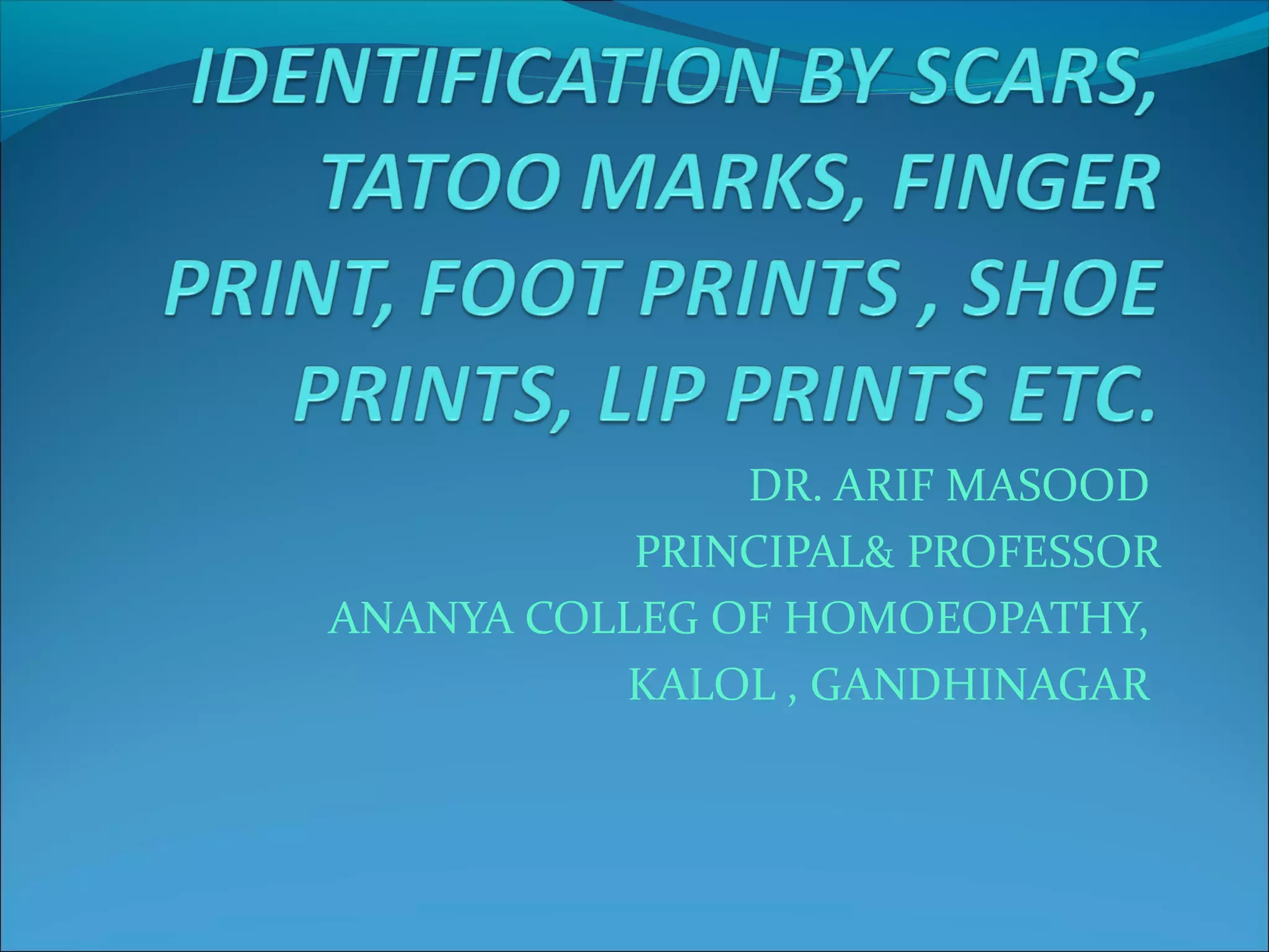 IDENTIFICATION BY SCARS, TATOO MARKS, FINGER PRINT, FOOT PRINTS , SHOE ...