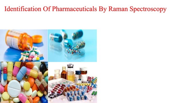 Identification of pharmaceuticals by raman spectroscopy | PPTX ...
