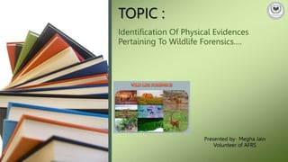 Identification of Physical Evidence pertaining to Wildlife Forensics | PPTX