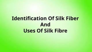 Identification Of Silk Fibre And its Uses .pptx