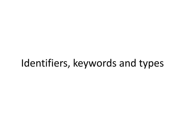Identifiers, keywords and types | PPTX | Programming Languages | Computing
