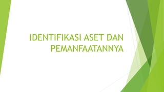 IDENTIFIKASI ASET DAN PEMANFAATANNYA KEL 1.pptx