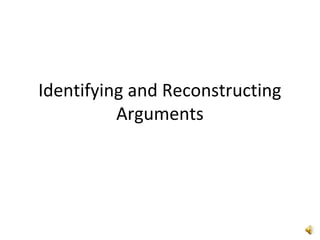 Identify and Reconstruct Arguments | PPT